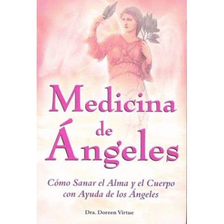 MEDICINA DE ANGELES. COMO SANAR EL ALMA Y EL CUERPO CON AYUDA DE LOS ...